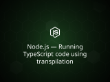 Node Js Running Typescript Code Using Transpilation